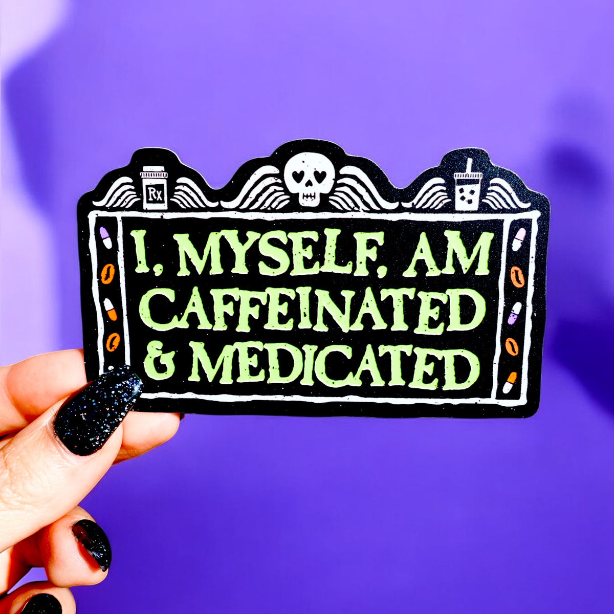 I Myself Am Caffeinated & Medicated Glow In The Dark Sticker ...
