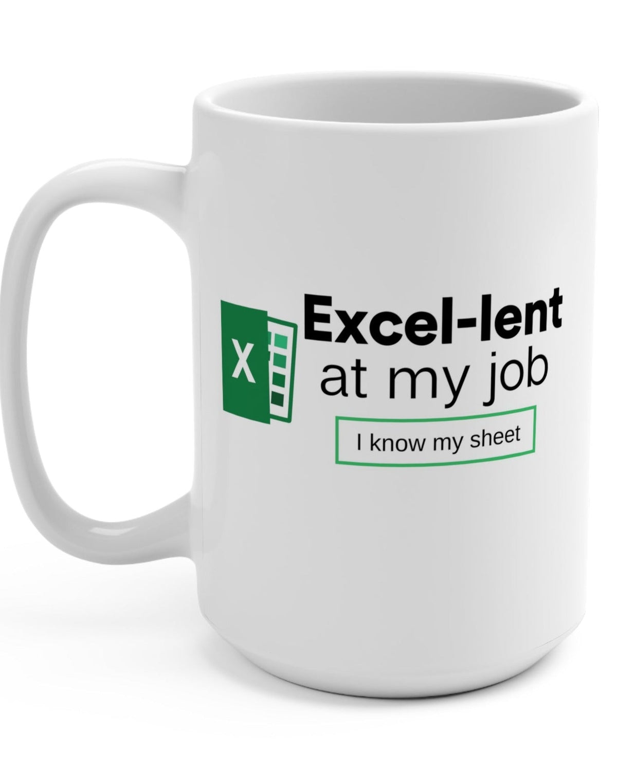 Excel-lent At My Job I know My Sheet Mug - UntamedEgo LLC.